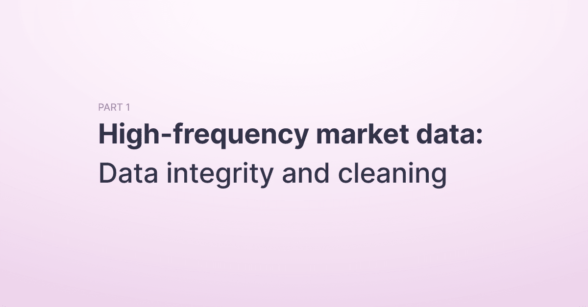 High-frequency market data: Data integrity and cleaning | Databento Blog
